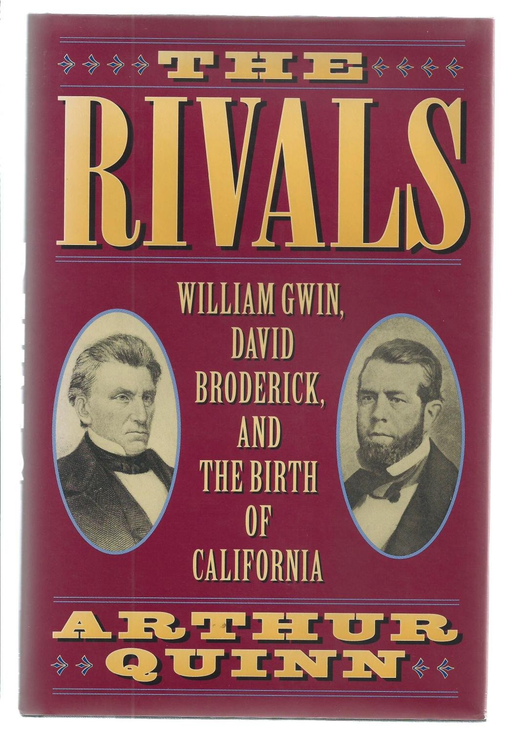 The Rivals: William Gwin, David Broderick, and the Birth of California ...