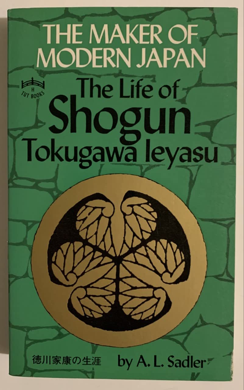 The Maker of Modern Japan: The Life of Shogun Tokugawa Ieyasu by A.L ...