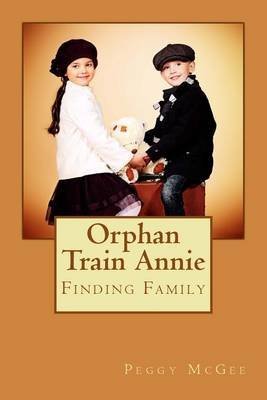 [(Orphan Train Annie : Finding Family)] [By (author) Peggy Mcgee ...