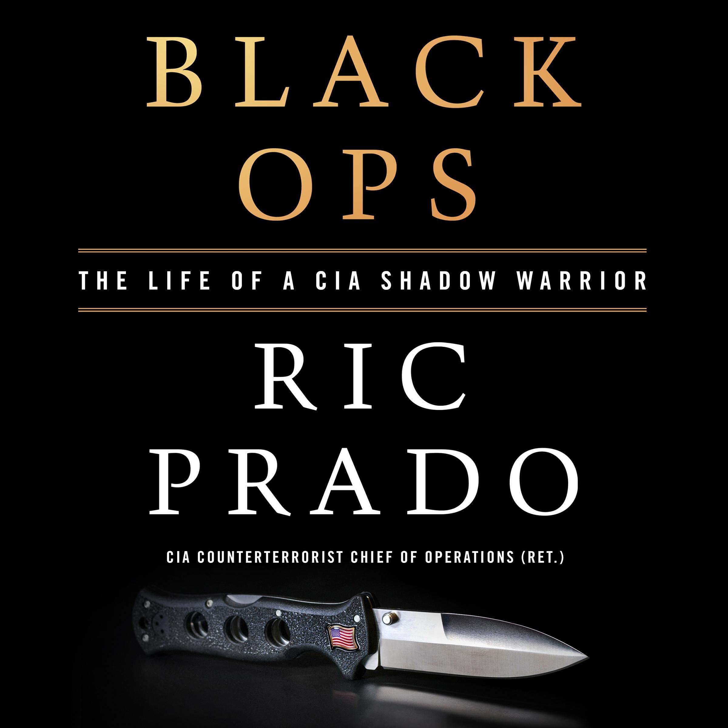 Black Ops: The Life of a CIA Shadow Warrior by Ric Prado | Goodreads