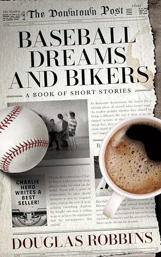 Baseball Dreams and Bikers: A Book of Short Stories by Douglas Robbins ...