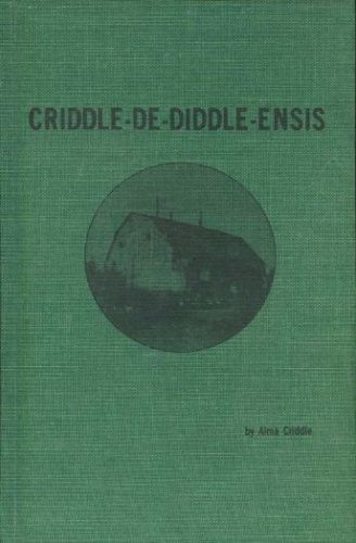 Criddle-de-diddle-ensis: A biographical history of the Criddles of Aweme : Manitoba pioneers of ...