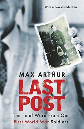 Last Post: The Final Word From Our First World War Soldiers by Max ...