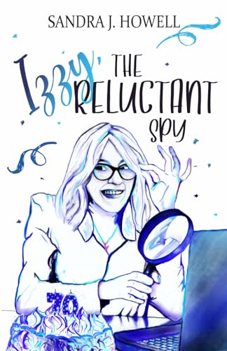 Izzy, The Reluctant Spy by Sandra J. Howell | Goodreads