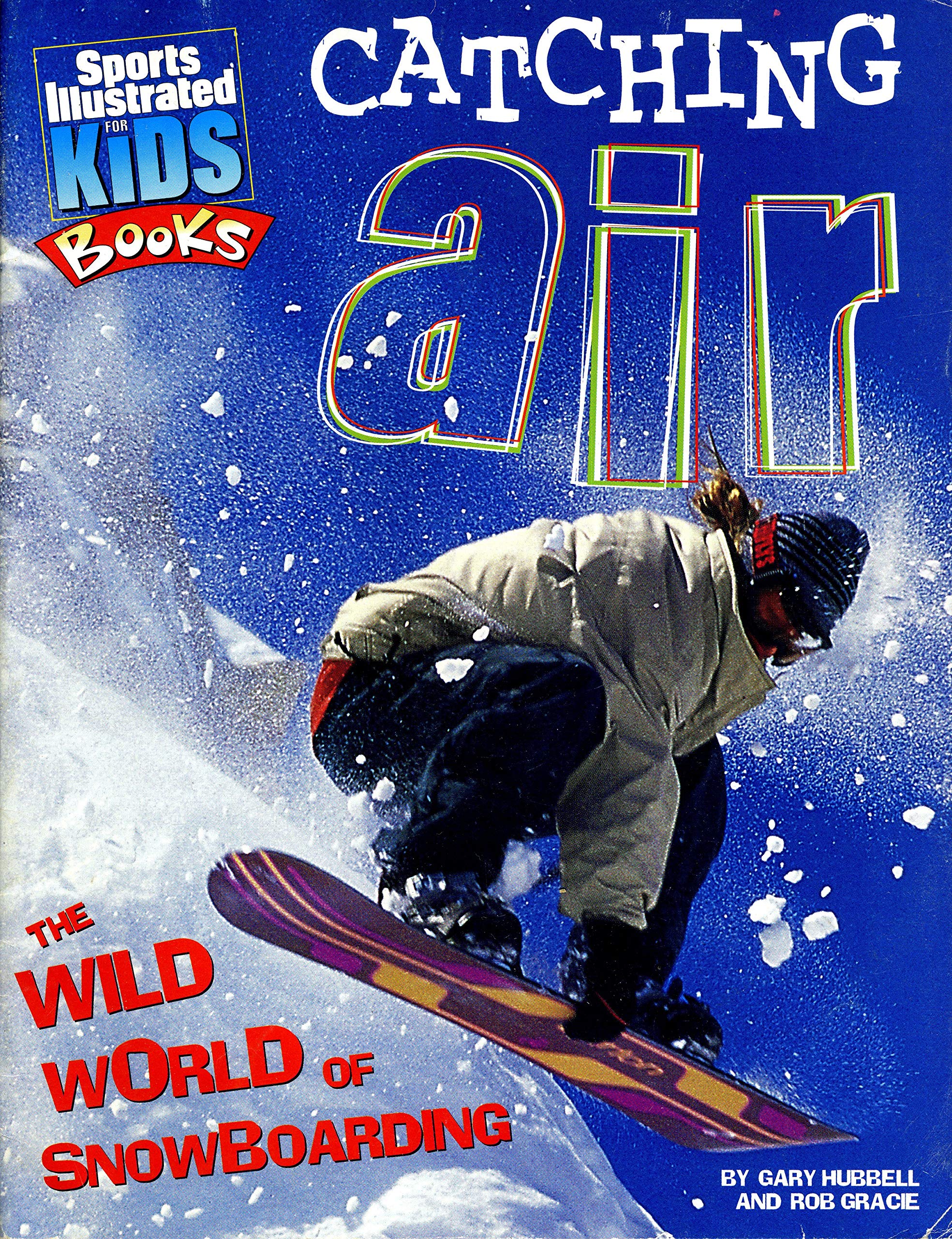 Catching Air: The Wild World of Snowboarding by Gary Hubbell | Goodreads