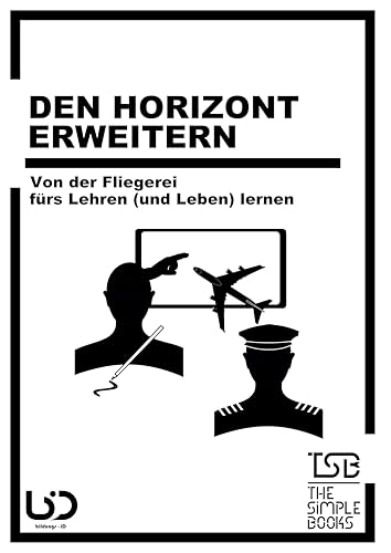 Den Horizont erweitern: Von der Fliegerei fürs Lehren und Leben lernen by Remo Schnellmann ...