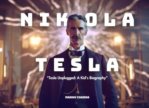 Tesla Unplugged: A Kid's Biography - Age 6+: "Sparking Curiosity: Tesla ...
