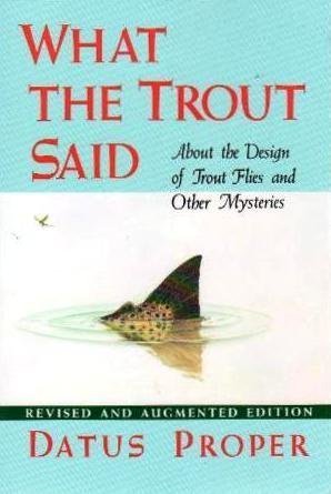 What the Trout Said: About the Design of Trout Flies, and Other ...