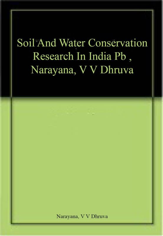 Soil and Water Conservation Research in India by V V Dhruva Narayana ...