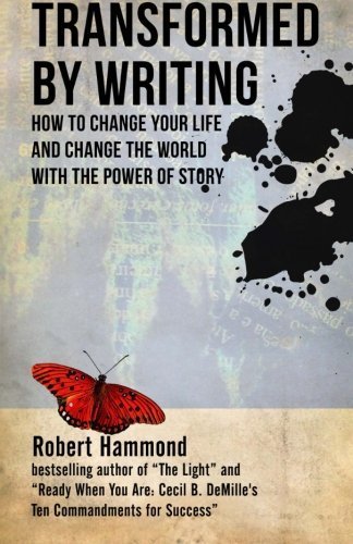 Transformed by Writing: How to Change Your Life and Change the World ...