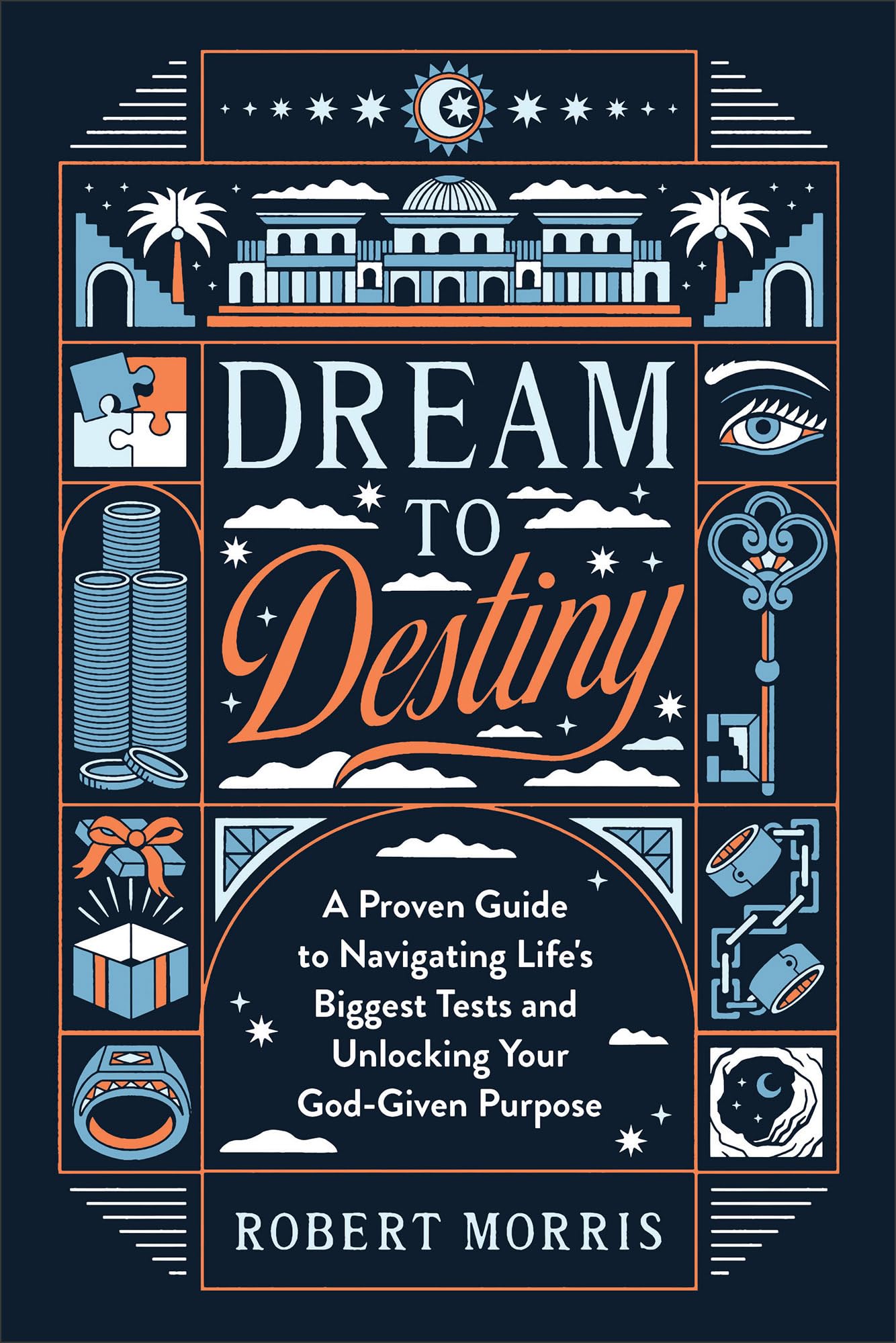 Dream to Destiny: A Proven Guide to Navigating Life's Biggest Tests and ...
