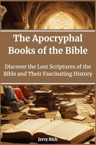 The Apocryphal Books of the Bible: Discover the Lost Scriptures of the ...