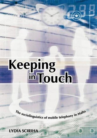 Keeping in Touch: The Sociolinguistics of Mobile Telephony in Malta by ...