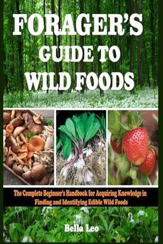 FORAGER’S GUIDE TO WILD FOODS: The Complete Beginner's Handbook for ...