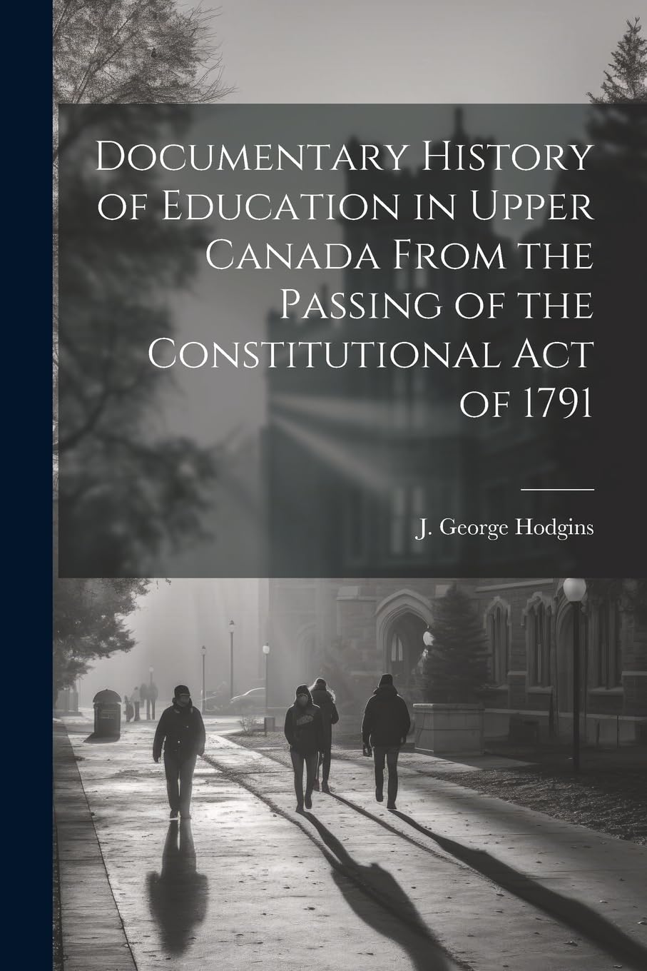 Documentary History of Education in Upper Canada From the Passing of ...