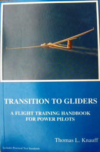 Transition to Gliders: A Flight Training Handbook for Power Pilots by ...