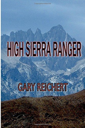 High Sierra Ranger: Back Country Ranger Stories by Gary Reichert by ...
