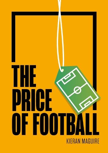 The Price of Football: Understanding Football Club Finance by Kieran ...