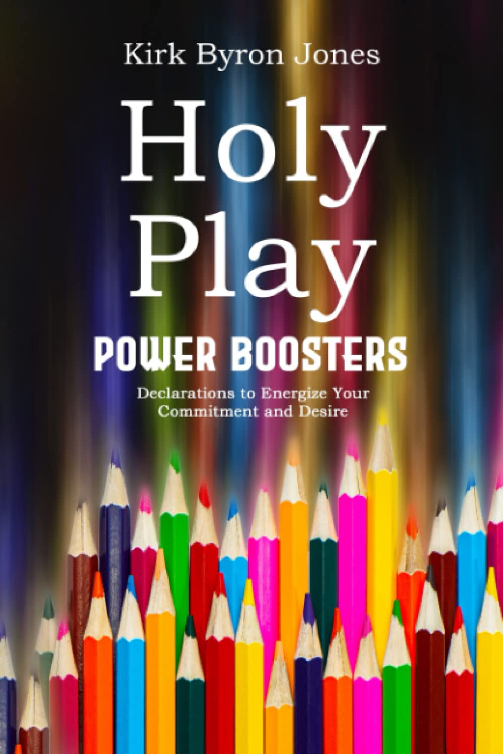 Holy Play Power Boosters: Declarations to Energize Your Commitment and ...