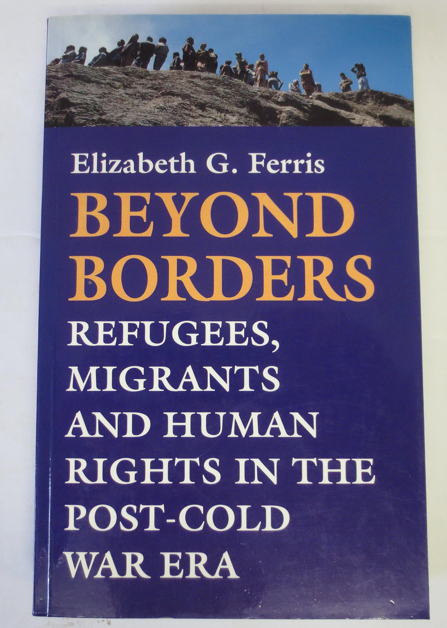 Beyond Borders: Refugees, Migrants and Human Rights in the Post-Cold ...