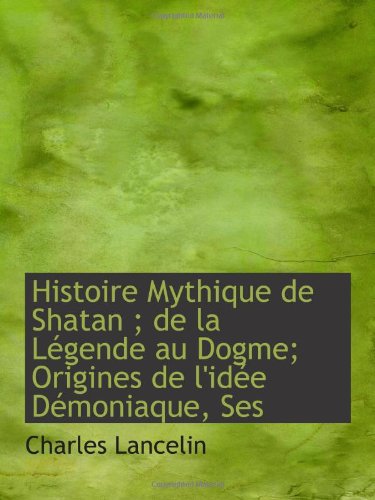 Histoire Mythique de Shatan ; de la Légende au Dogme; Origines de l ...