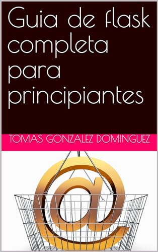 Guia de flask completa para principiantes by Tomás González Domínguez ...