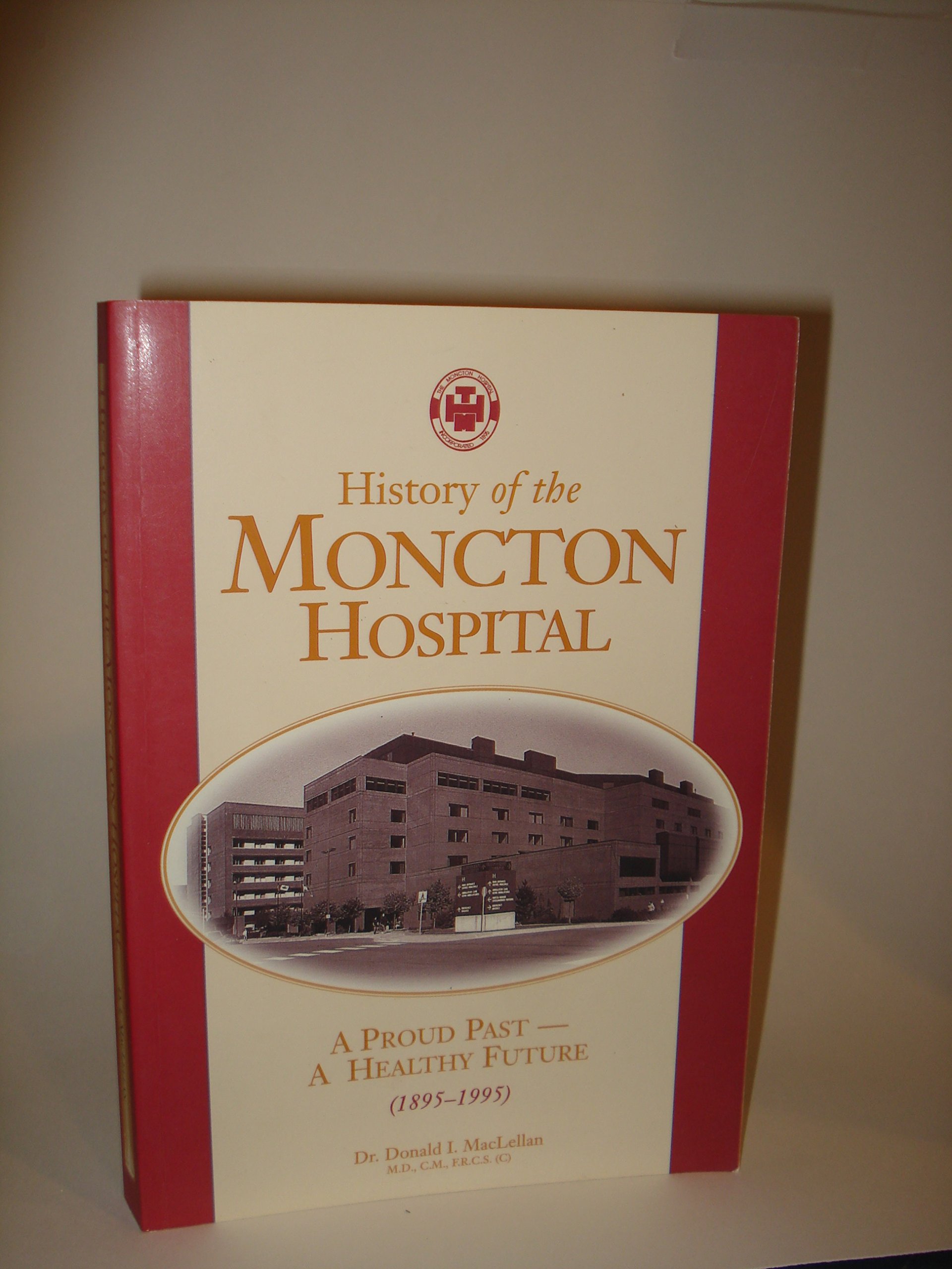 History of the Moncton Hopital: A proud past - a healthy future by ...