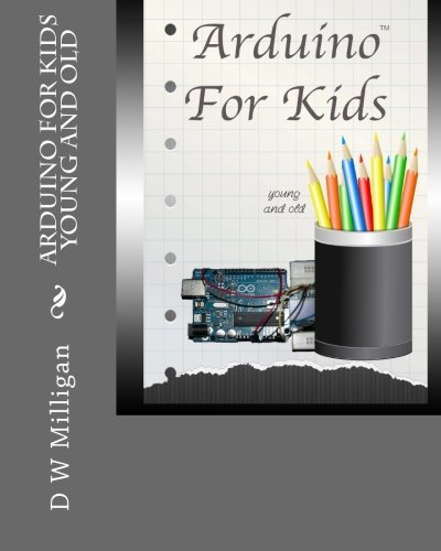 Arduino For Kids Young And Old by D W Milligan by Daniel Milligan | Goodreads