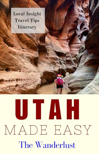 Utah Made Easy: Your Comprehensive Travel Companion To The Beehive ...