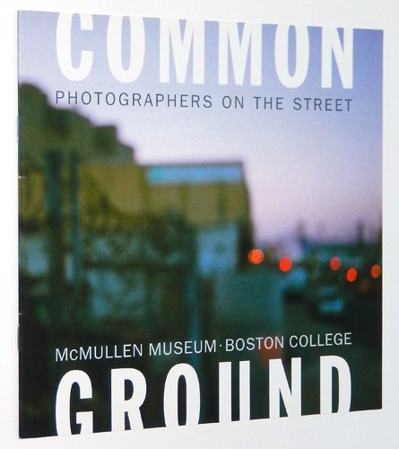 Common Ground: Photographers on the Street, June 11 - September 7, 2003 ...
