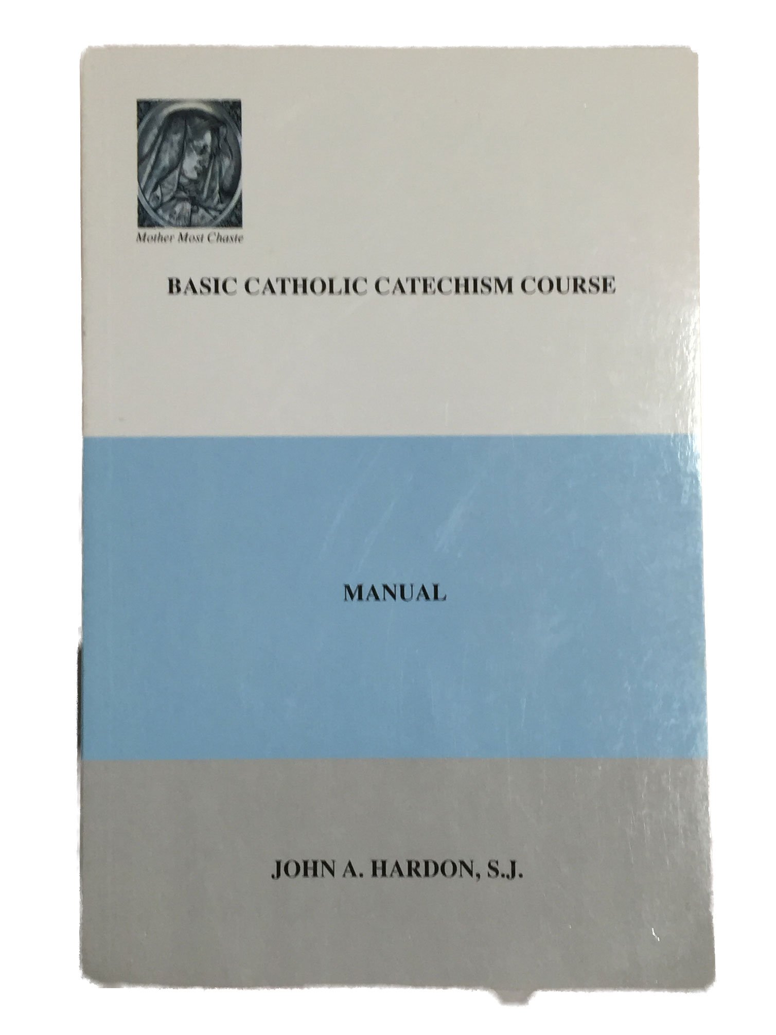 Basic Catholic Catechism Course [Manual]: For Catechists, Parents ...