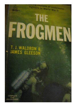 The Frogmen: The Daring Exploits of Underwater Fighters in World War II ...