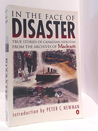 In the Face of Disaster : True Stories of Canadian Heroism from the ...