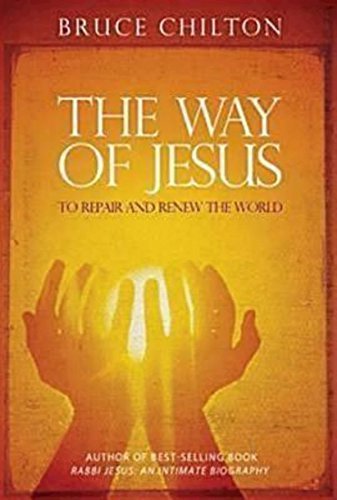 The Way of Jesus: To Repair and Renew the World by Bruce Chilton by ...