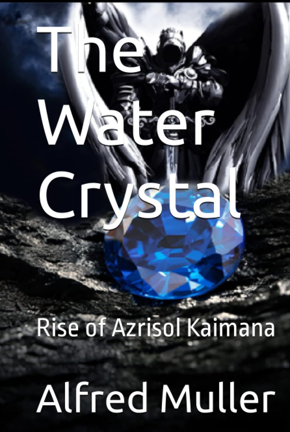 The Water Crystal: Rise of Azrisol Kaimana by Alfred Muller | Goodreads