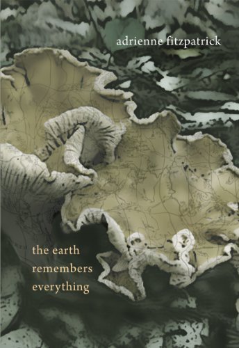 The Earth Remembers Everything by Adrienne Fitzpatrick by Adrienne ...