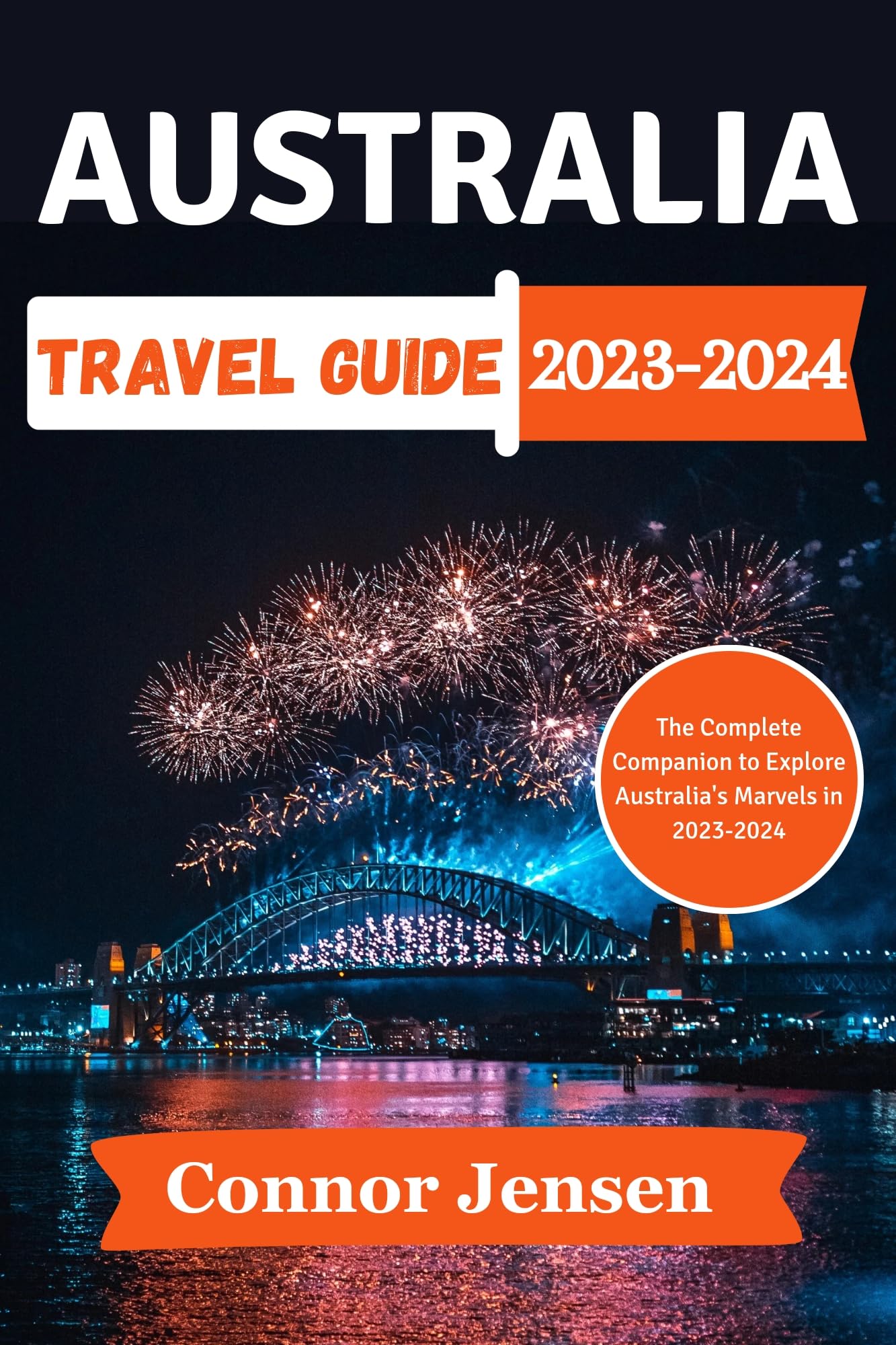 Australia Travel Guide 2023-2024: Unveiling the Land Down Under: The ...