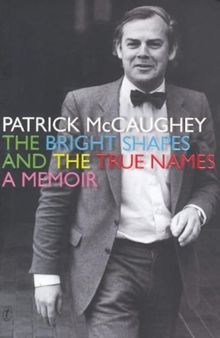 The Bright Shapes and the True Names: An Australian Memoir by Patrick ...