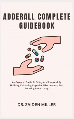 ADDERALL COMPLETE GUIDEBOOK: An Essential Guide To Safely And ...