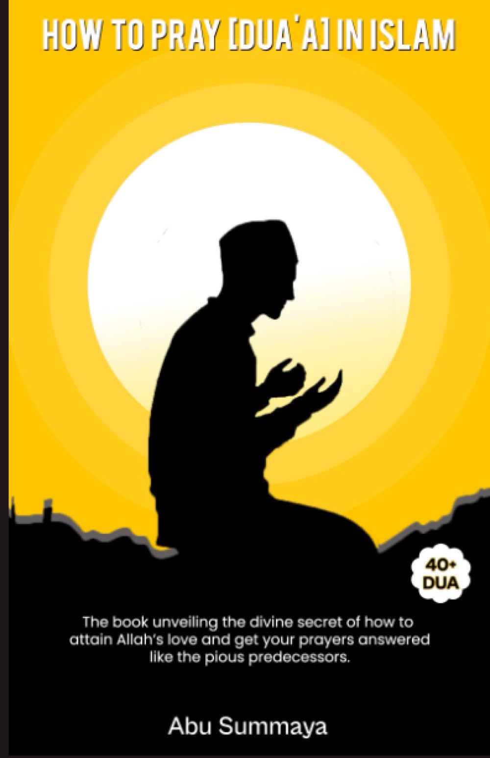 How to Pray (Dua) in Islam: The book Unveiling the divine secret of how ...