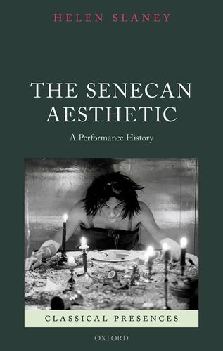 The Senecan Aesthetic: A Performance History (Classical Presences) by ...