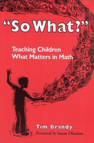 So What?: Teaching Children What Matters in Math by Timothy J Brandy by ...