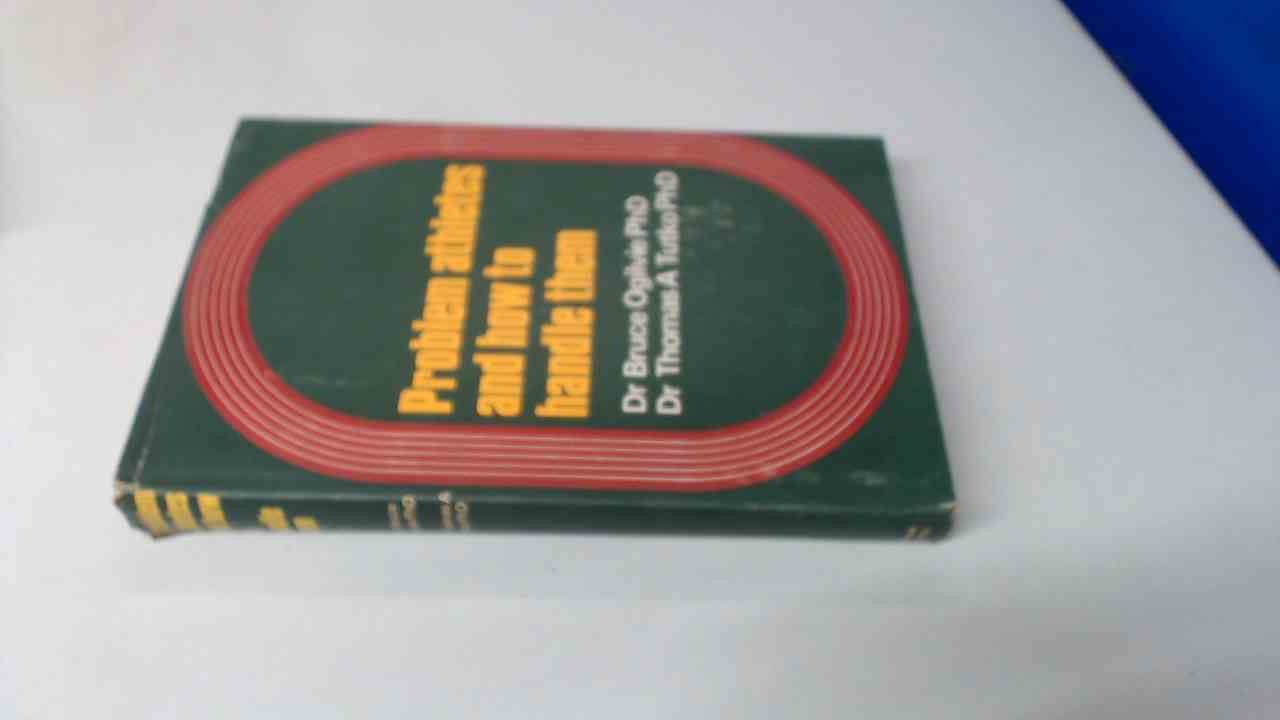 Problem Athletes and How to Handle Them by Bruce C. Ogilvie | Goodreads