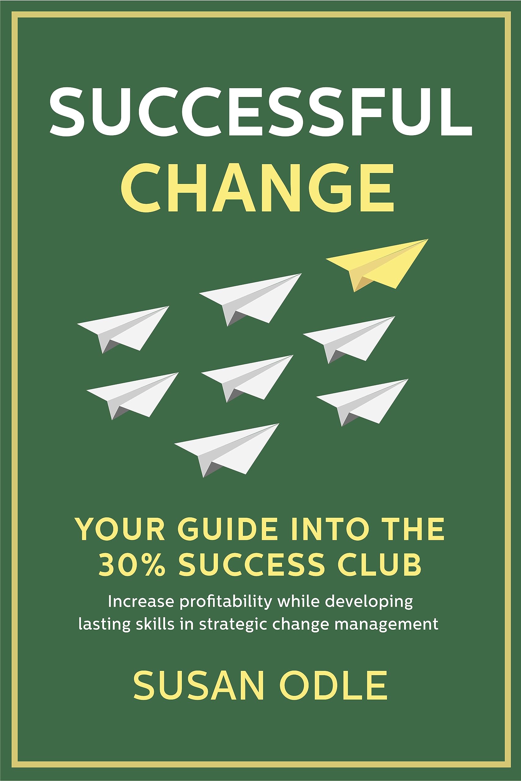 Successful Change: Your Guide Into the 30% Success Club. Increase ...