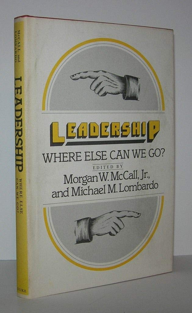 Leadership: Where Else Can We Go? by Morgan W. McCall Jr. | Goodreads