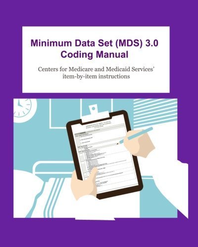 Minimum Data Set (MDS) 3.0 Coding Manual: item-by-item instructions for completing the MDS 3.0 ...