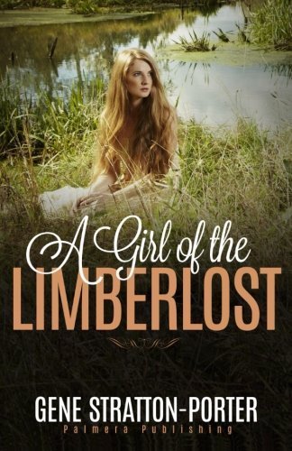 A Girl of the Limberlost (Palmera Publishing) by Gene Stratton-Porter ...