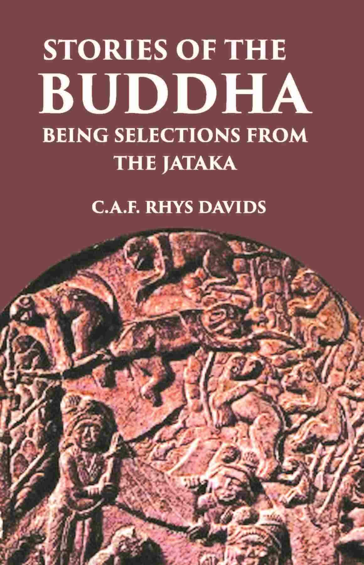 Stories of the Buddha: Selections from the Jataka by Caroline A.F. Rhys ...