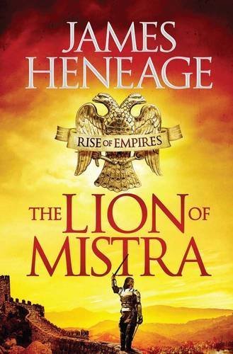 The Lion of Mistra (The Rise of Empires) by James Heneage by James ...
