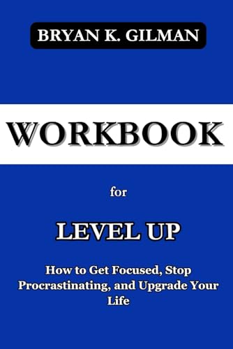 WORKBOOK OF LEVEL UP: How to Get Focused, Stop Procrastinating, and ...